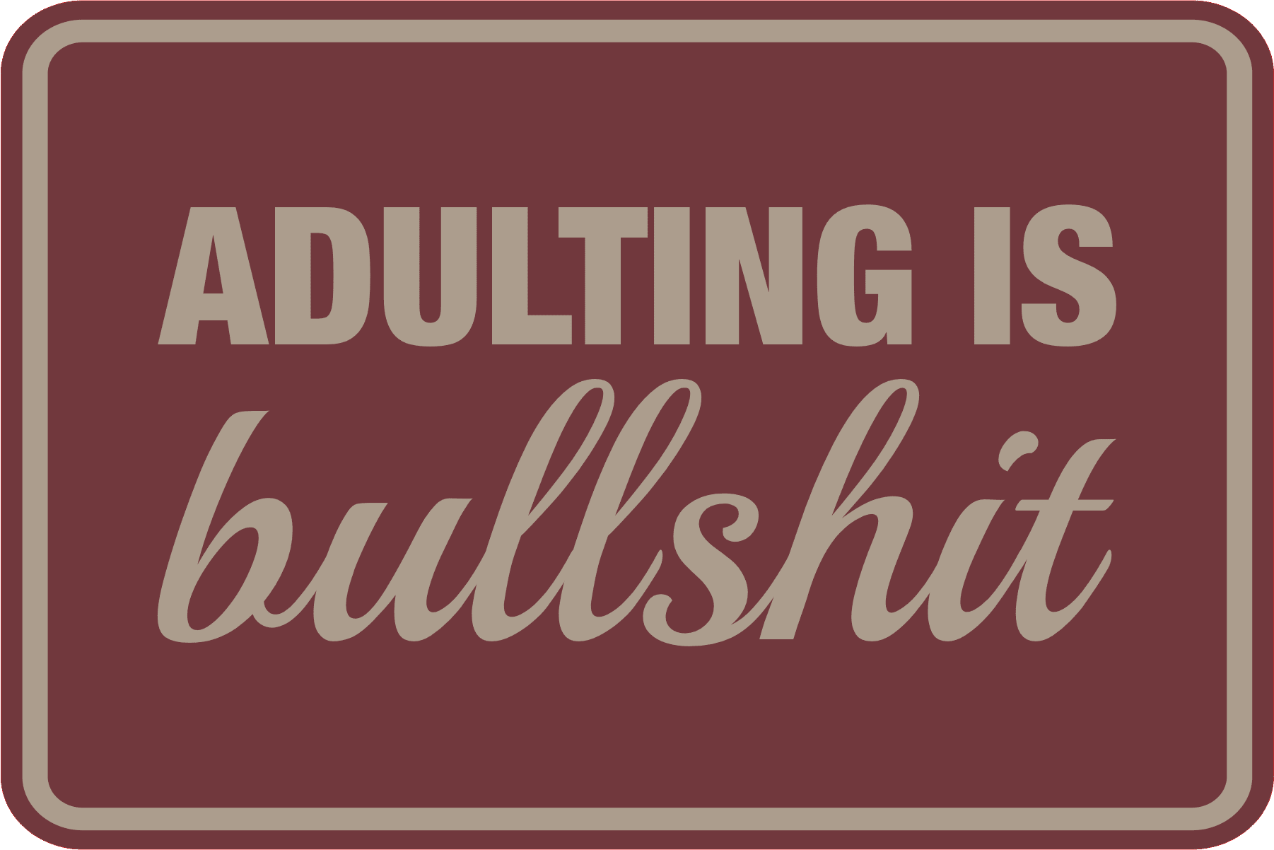 Classic Framed Plus Adulting Is Bullshit Wall or Door Sign | Funny Home ...