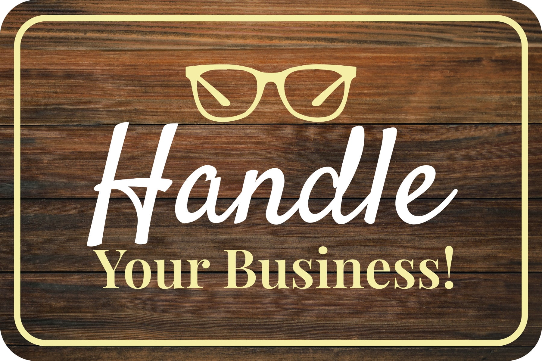 Classic Framed Plus Handle Your Business! Wall or Door Sign | Funny ...
