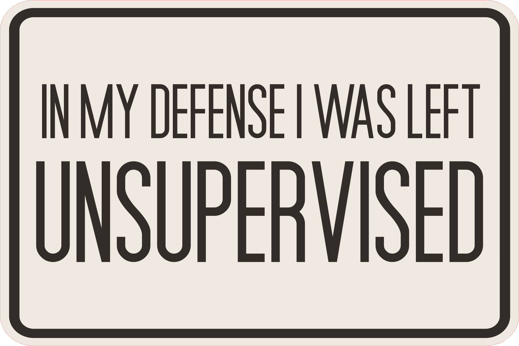 Classic Framed Plus In My Defense I was Left Unsupervised Wall or Door ...