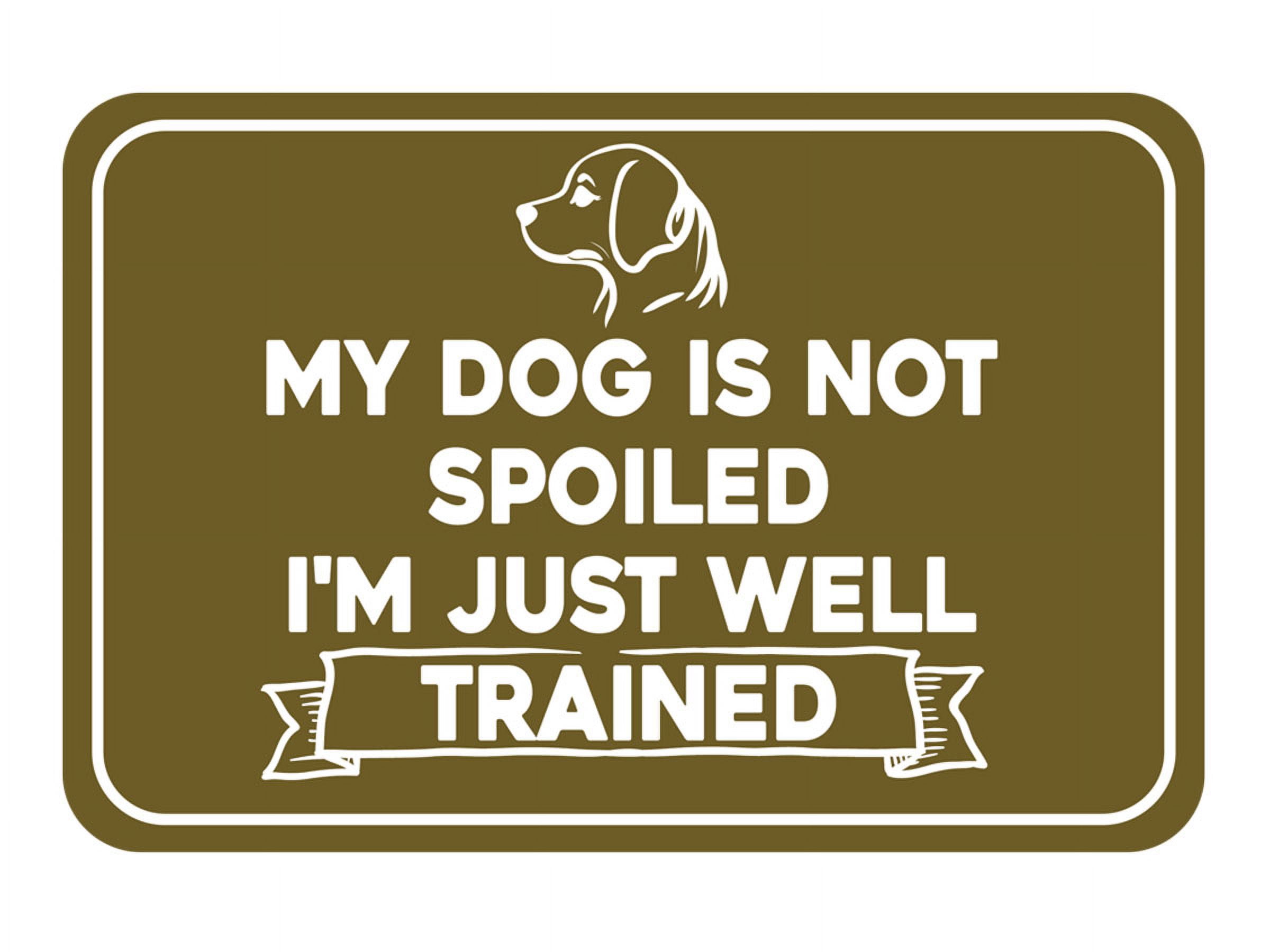 Classic Framed Plus My Dog Is Not Spoiled I'm Just Well Trained Wall or ...