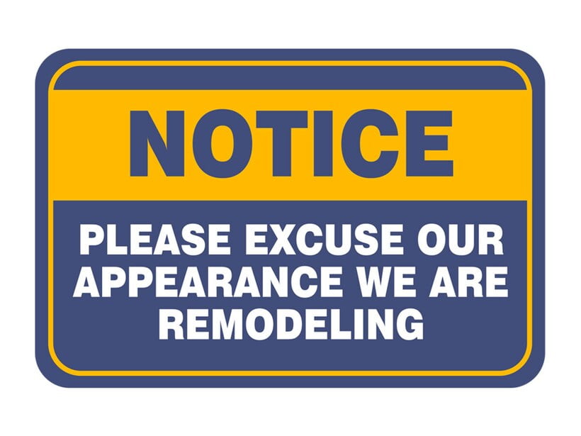 Classic Framed Plus Notice Please Excuse Our Appearance We Are ...