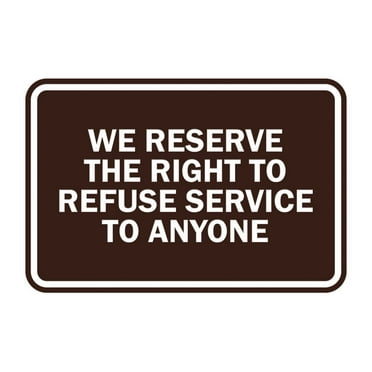 We Reserve The Right To Refuse Service To Anyone Sign - Walmart.com