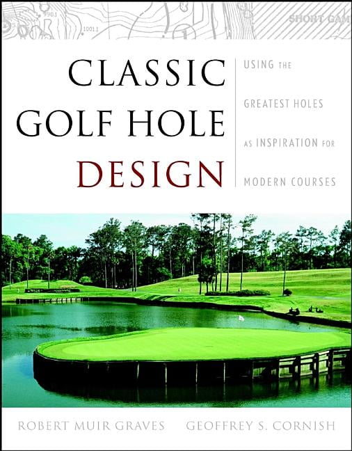 Classic Golf Hole Design: Using the Greatest Holes as Blueprints for ...
