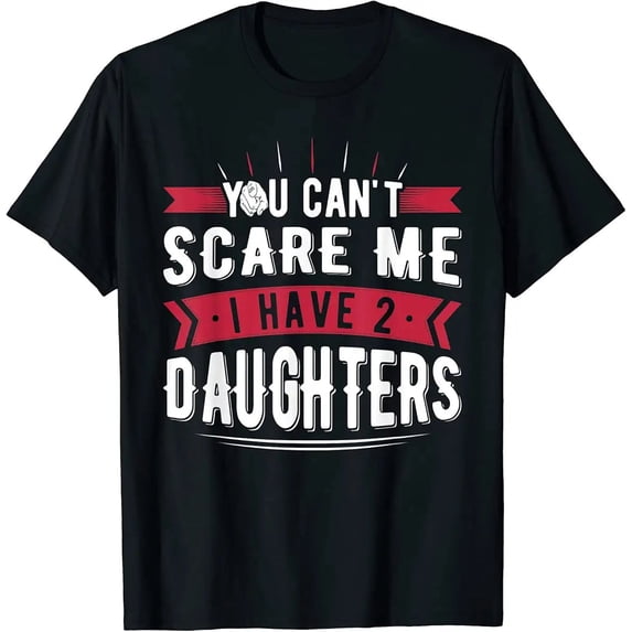 Classic Graphic You Can't Scare Me I Have Two Daughters Mom Gift Unisex ...