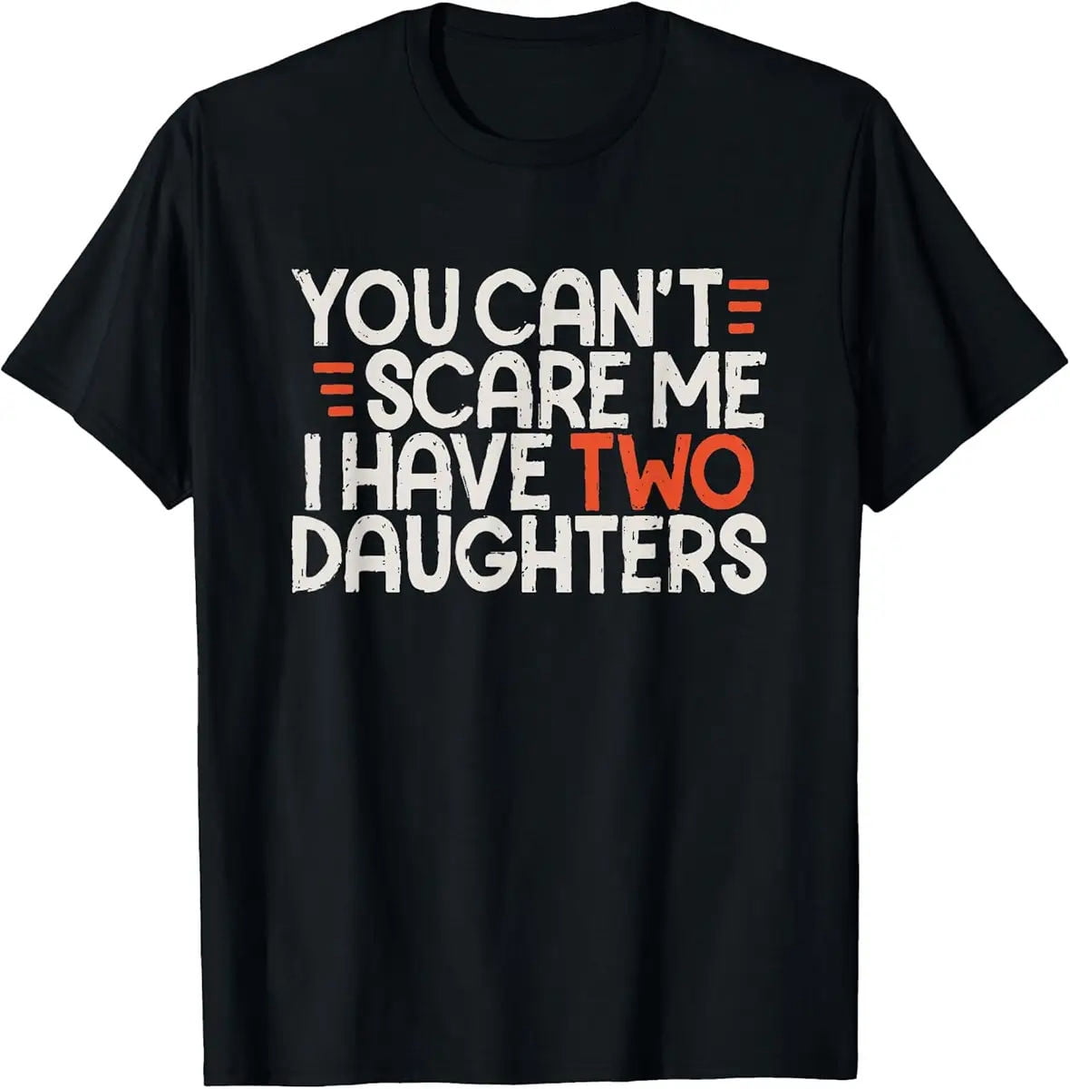 Classic Graphic You Cant Scare Me Two Daughters Fathers Day Dad Unisex ...