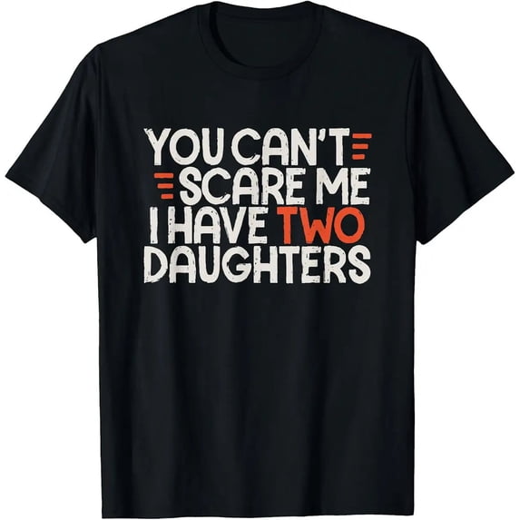 Classic Graphic You Cant Scare Me Two Daughters Fathers Day Dad Unisex ...