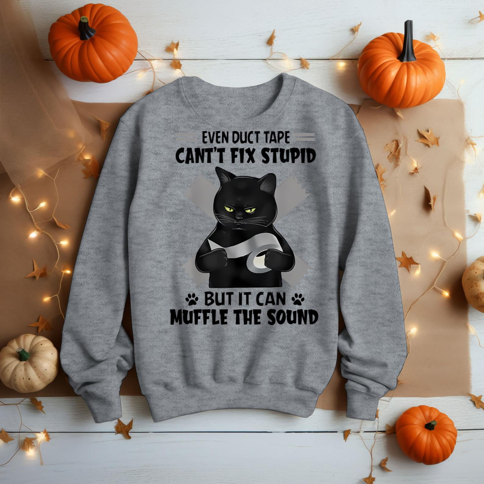 Classic Humor Shirt - Even Duct Tape Can't Fix Stupid but It Can Muffle ...