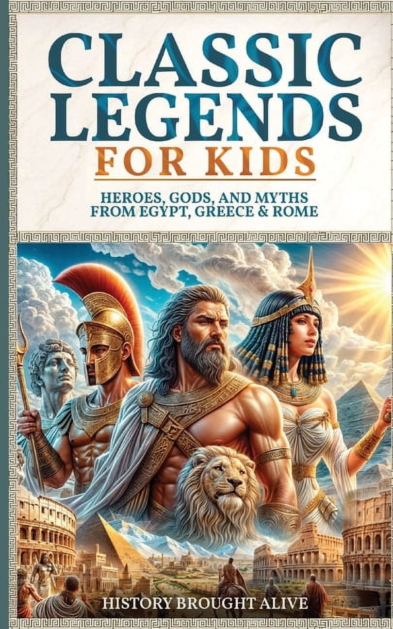 Classic Legends For Kids: Heroes, Gods, And Myths From Rome, Egypt ...