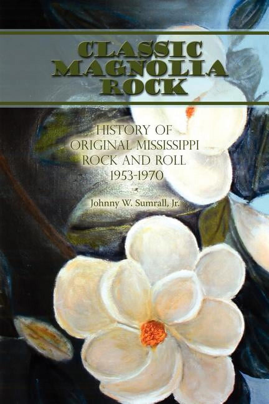Classic Magnolia Rock : History of Original Mississippi Rock and Roll ...