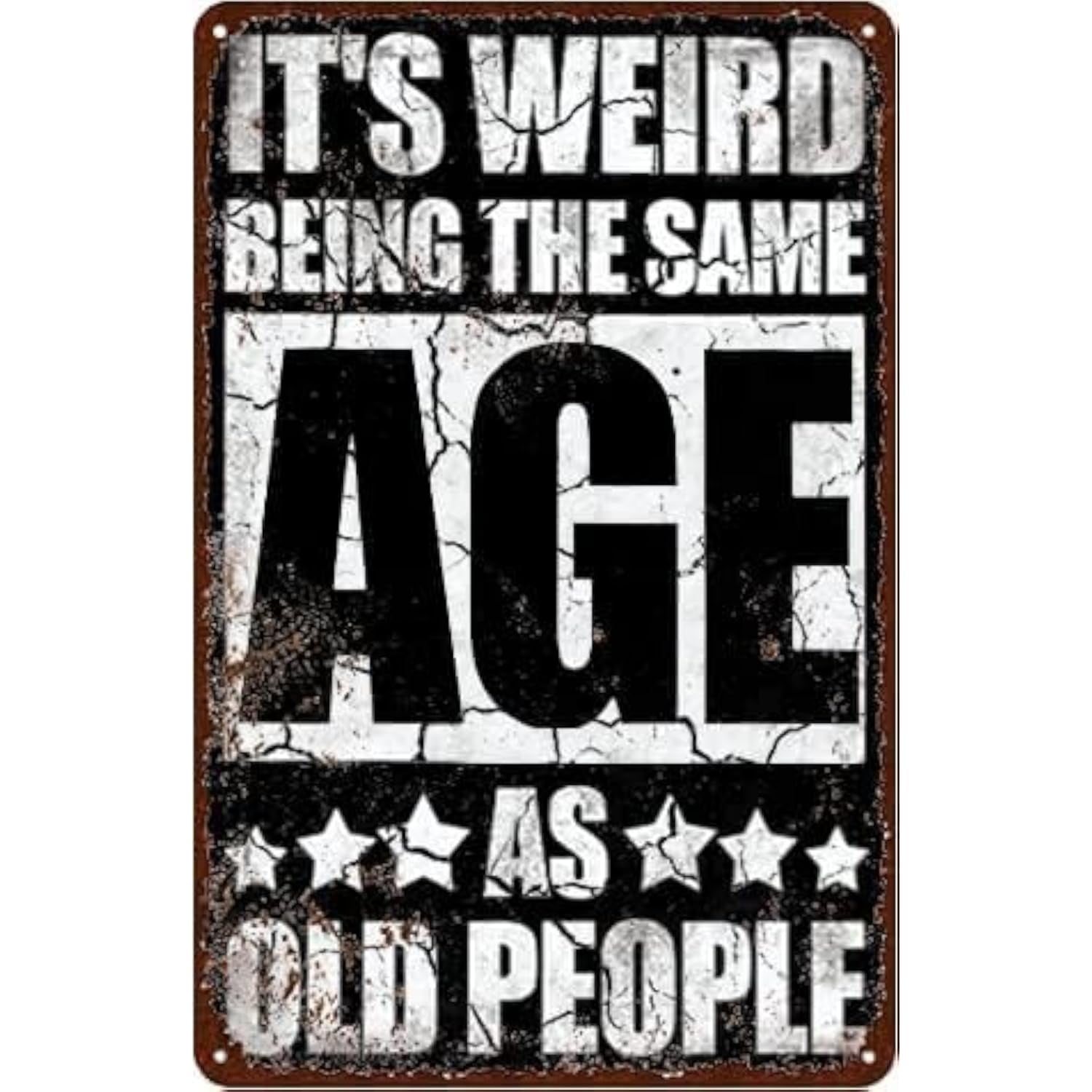 Classic Metal Signs It'S Weird Being The Same Age As Old People Tin ...