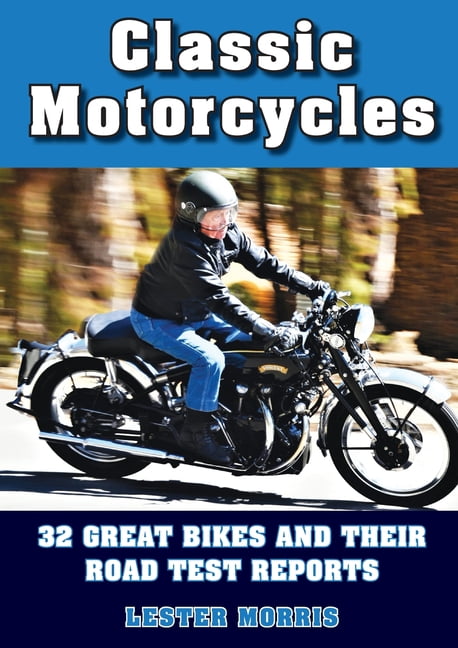 Classic Motorcycles: 32 great bikes and their road test reports ...