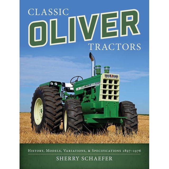 Classic Oliver Tractors: History, Models, Variations, & Specifications ...
