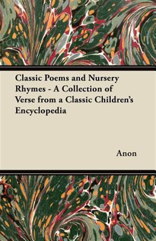 Classic Poems and Nursery Rhymes - a Collection of Verse from a Classic ...