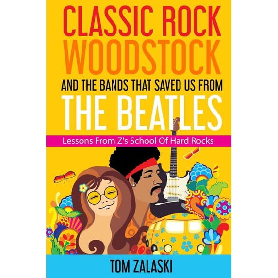 Classic Rock, Woodstock And The Bands That Saved Us From The Beatles ...