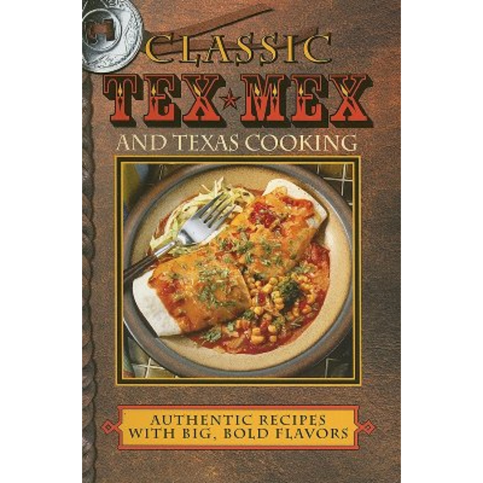 Pre-Owned Classic Tex-Mex and Texas Cooking : Authentic Recipes with ...