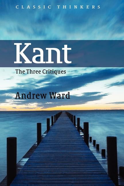 Classic Thinkers: Kant: The Three Critiques (Paperback) - Walmart ...