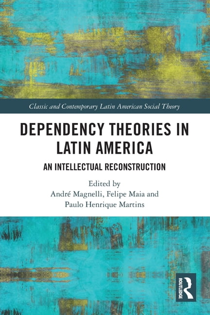 Classic and Contemporary Latin American Dependency Theories in Latin ...