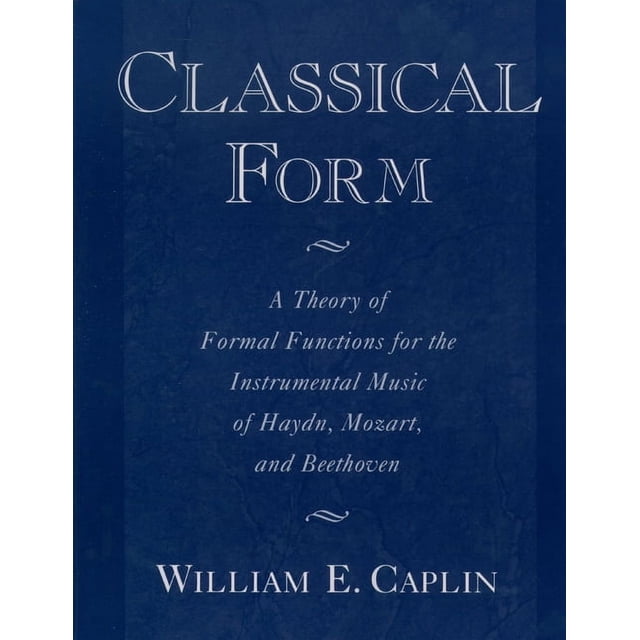Classical Form: A Theory of Formal Functions for the Instrumental Music ...