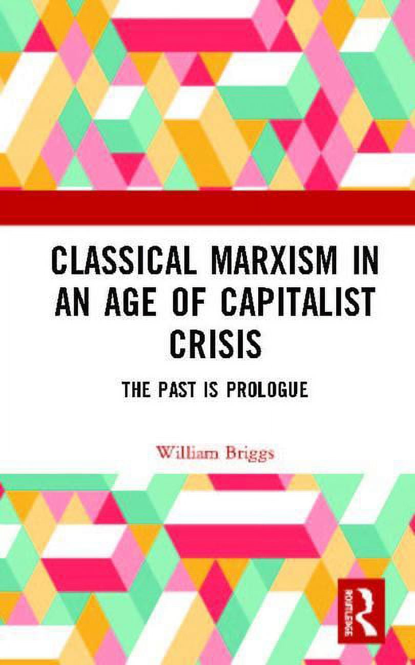 Classical Marxism in an Age of Capitalist Crisis: The Past Is Prologue ...