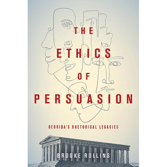 Classical Memories/Modern Identities The Ethics of Persuasion: Derrida ...
