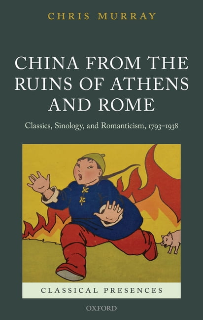 Classical Presences China from the Ruins of Athens and Rome: Classics ...