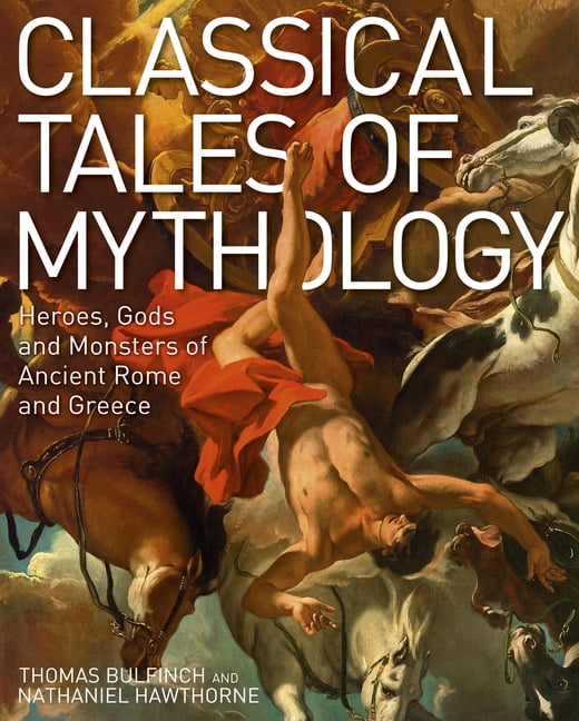 Classical Tales of Mythology: Heroes, Gods and Monsters of Ancient Rome ...