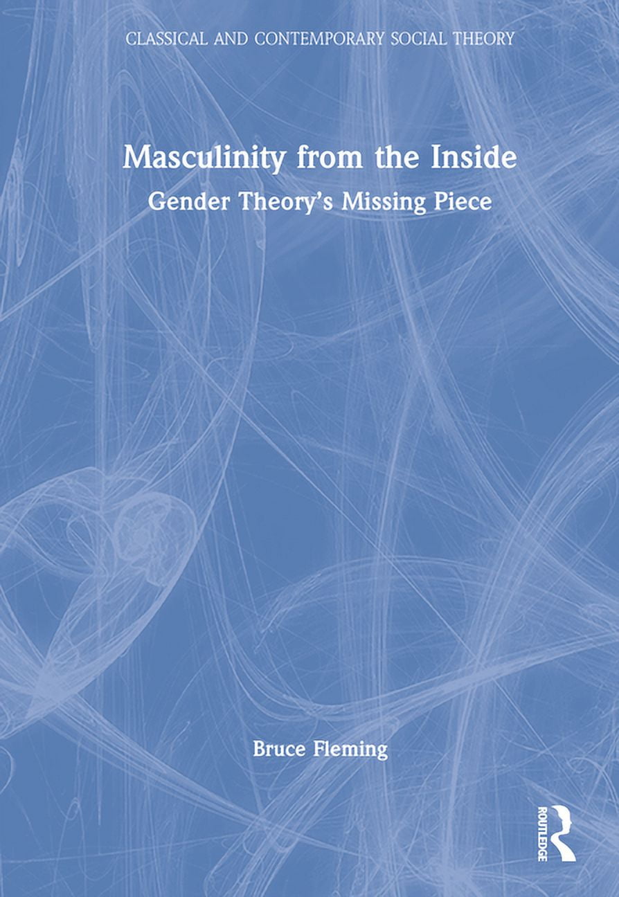 Classical and Contemporary Social Theory Masculinity from the Inside ...