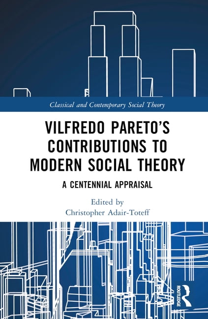 Classical and Contemporary Social Theory Vilfredo Pareto's ...
