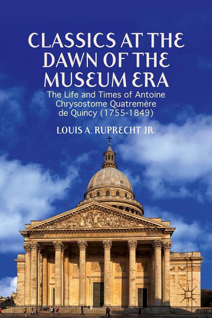 Classics at the Dawn of the Museum Era: The Life and Times of Antoine ...