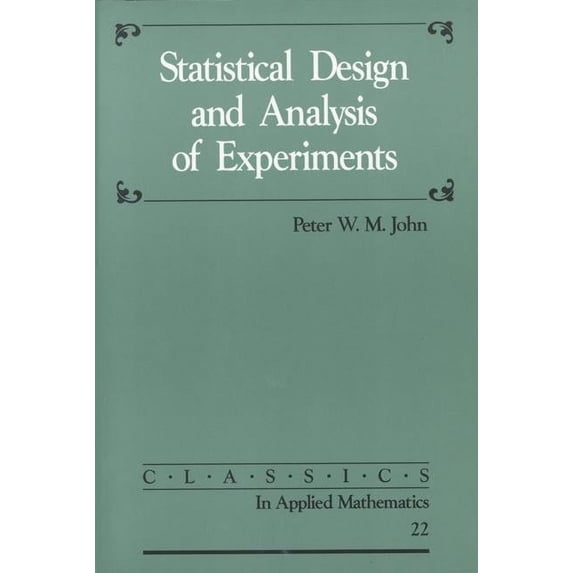 Classics in Applied Mathematics Statistical Design and Analysis of ...