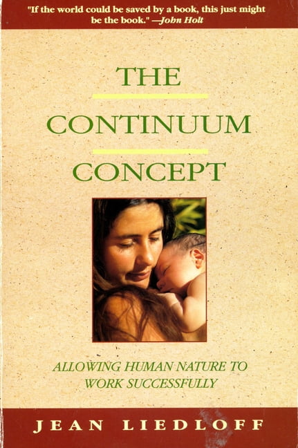 Classics in Human Development The Continuum Concept: In Search of ...