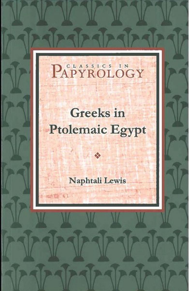 Classics in Papyrology: Greeks in Ptolemaic Egypt (Series #2 ...