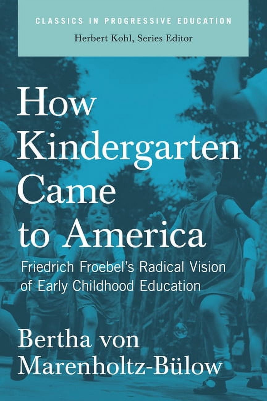 Classics in Progressive Education How Kindergarten Came to America ...