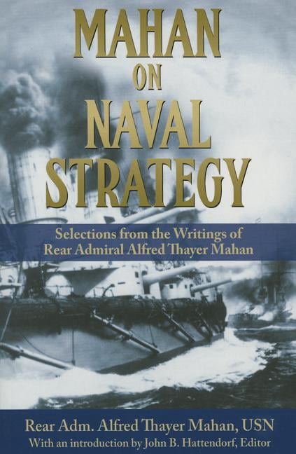Classics of Sea Power: Mahan on Naval Strategy : Selections from the ...
