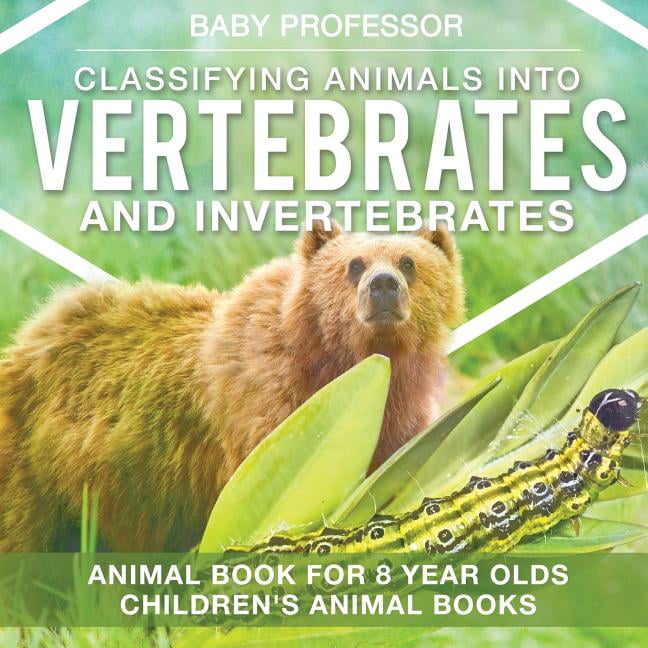 Classifying Animals into Vertebrates and Invertebrates - Animal Book ...