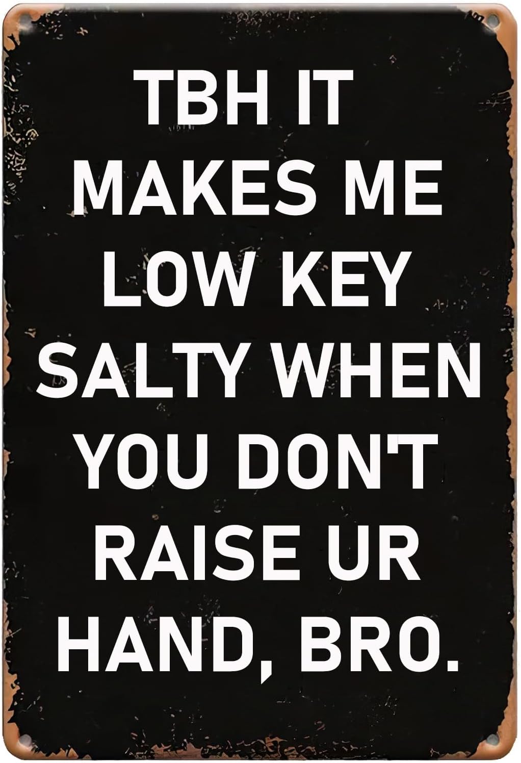Classroom Decor Vintage Metal Sign Tbh It Makes Me Low Key Salty When ...