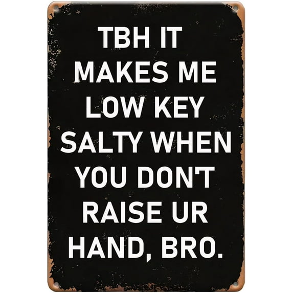 Classroom Decor Vintage Metal Sign Tbh It Makes Me Low Key Salty When ...