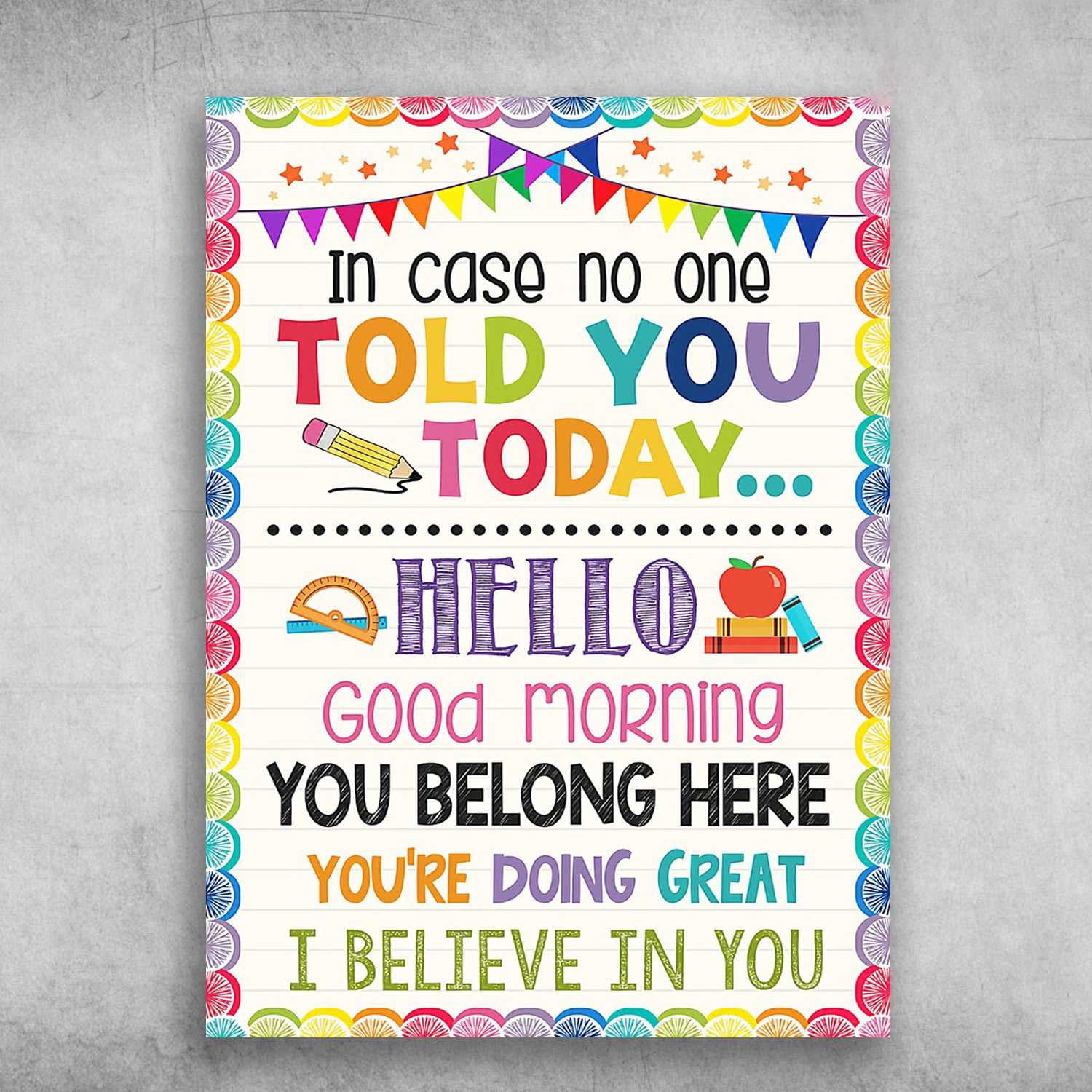 Classroom Poster, In Case No One Told You Today, Hello Good Morning ...