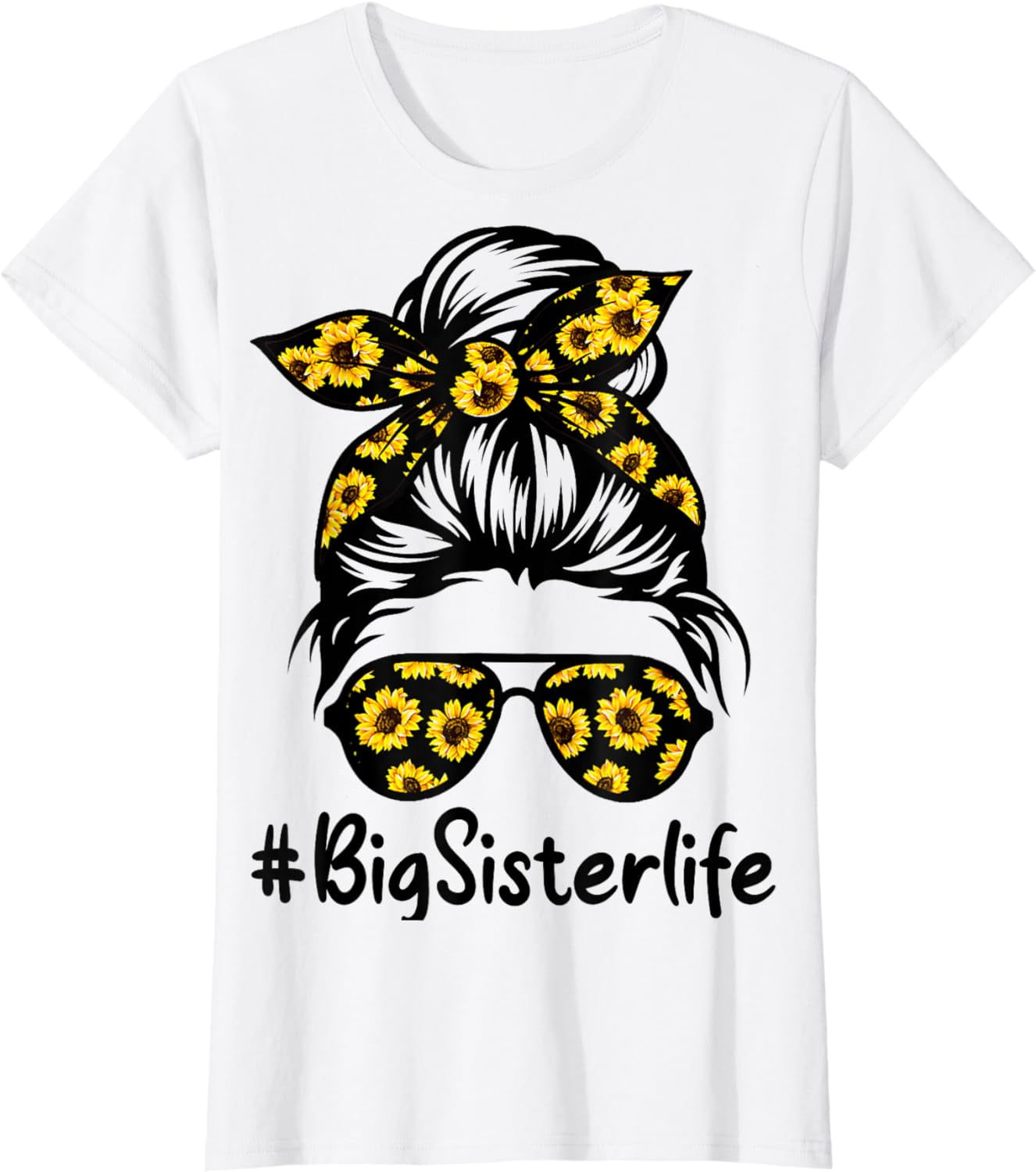 Classy Big Sister Life With SunfloWer Messy Bun Mother's Day T-Shirt ...