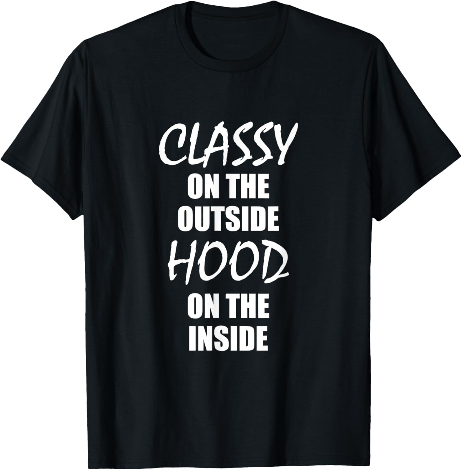 Classy On The Outside Hood On The Inside - Funny Tshirt - Walmart.com