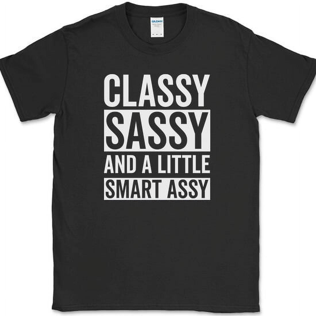 Classy Sassy and a Little Smart Assy T-Shirt Funny Sarcastic Humor ...