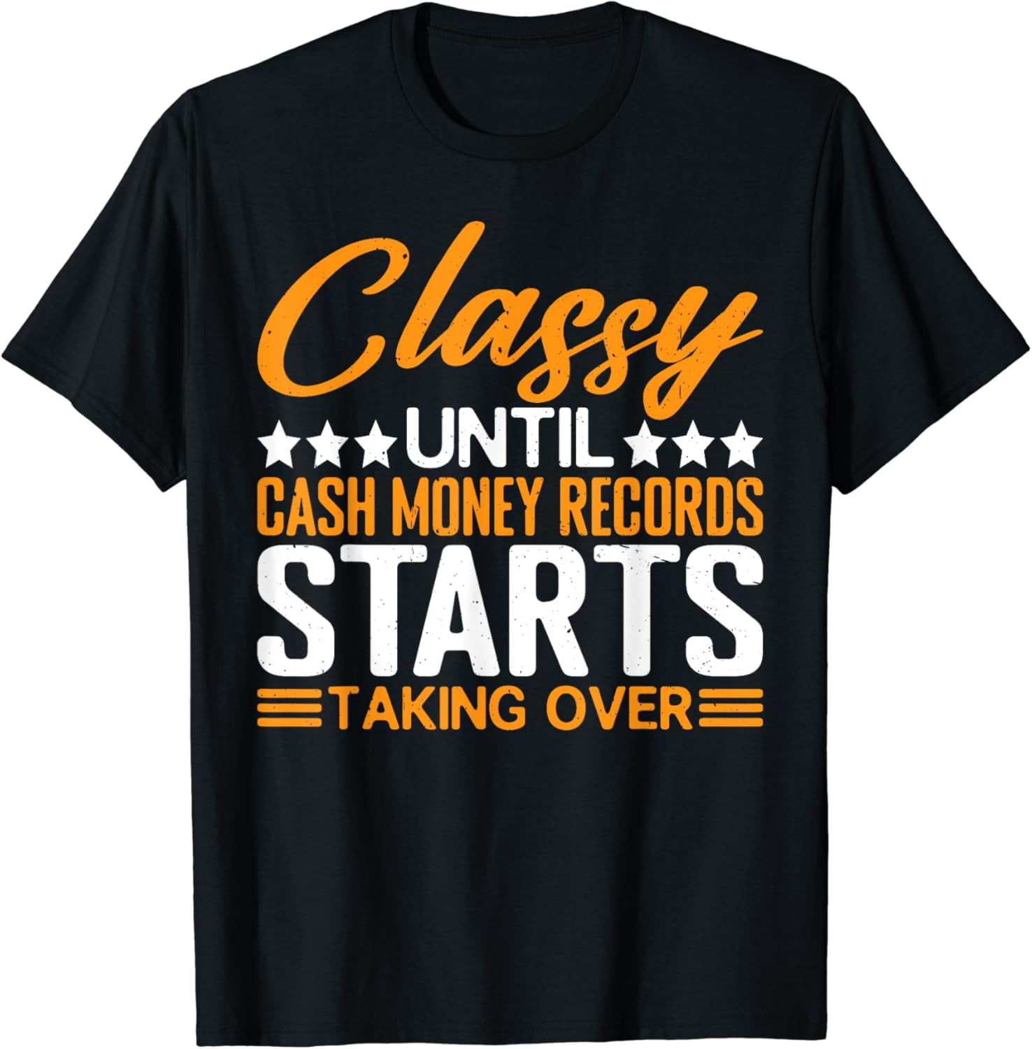 Classy Until Cash Money Records Starts Taking Over ------ T-Shirt ...