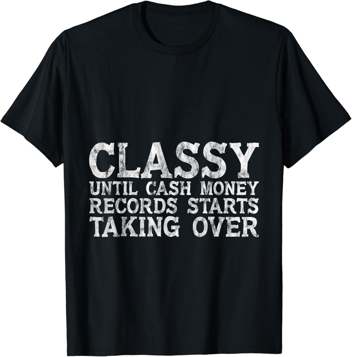 Classy Until Cash Money Records Starts Taking Over -- T-Shirt - Walmart.com