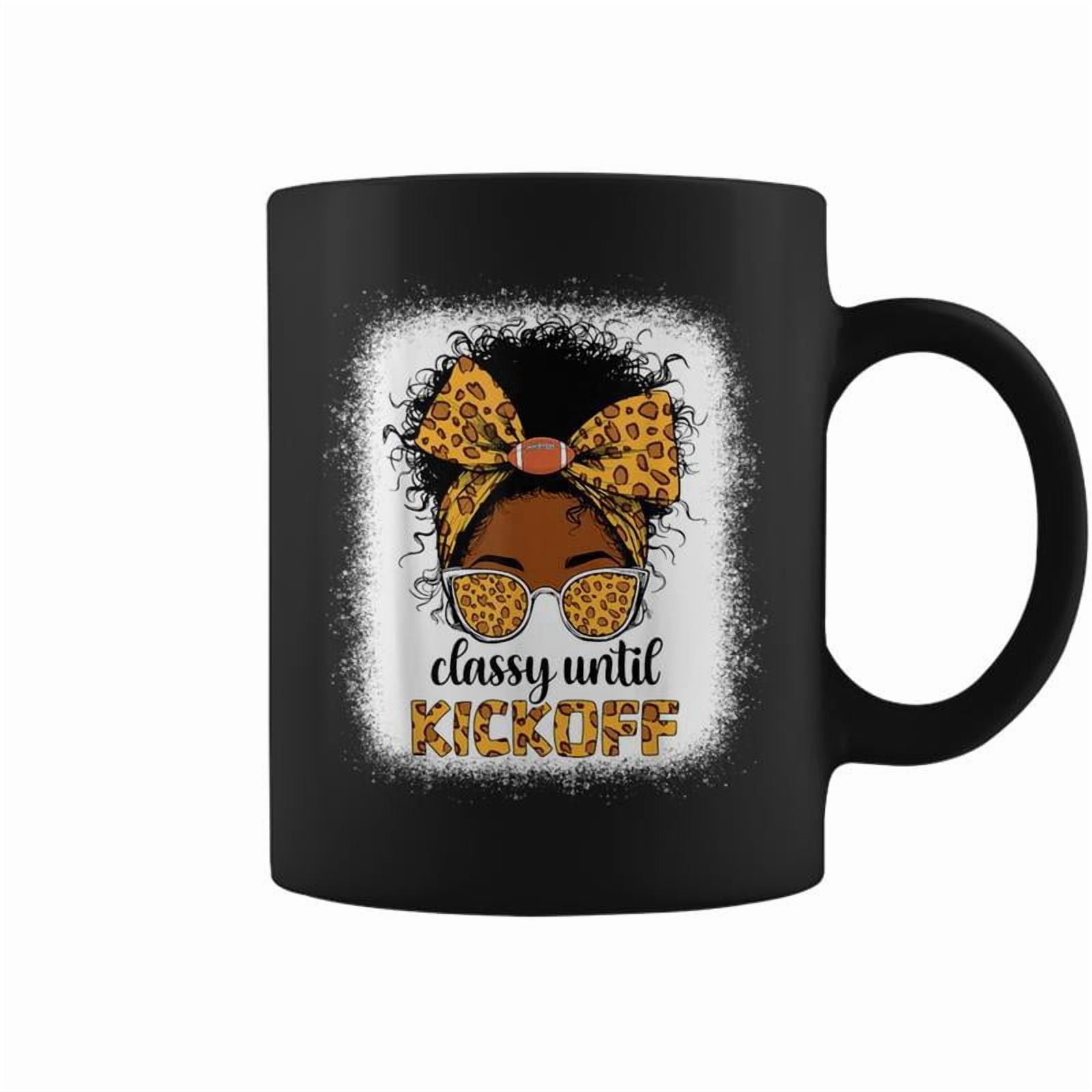 Classy Until Kickoff Messy Bun Football For Black Mom Coffee Mugs ...