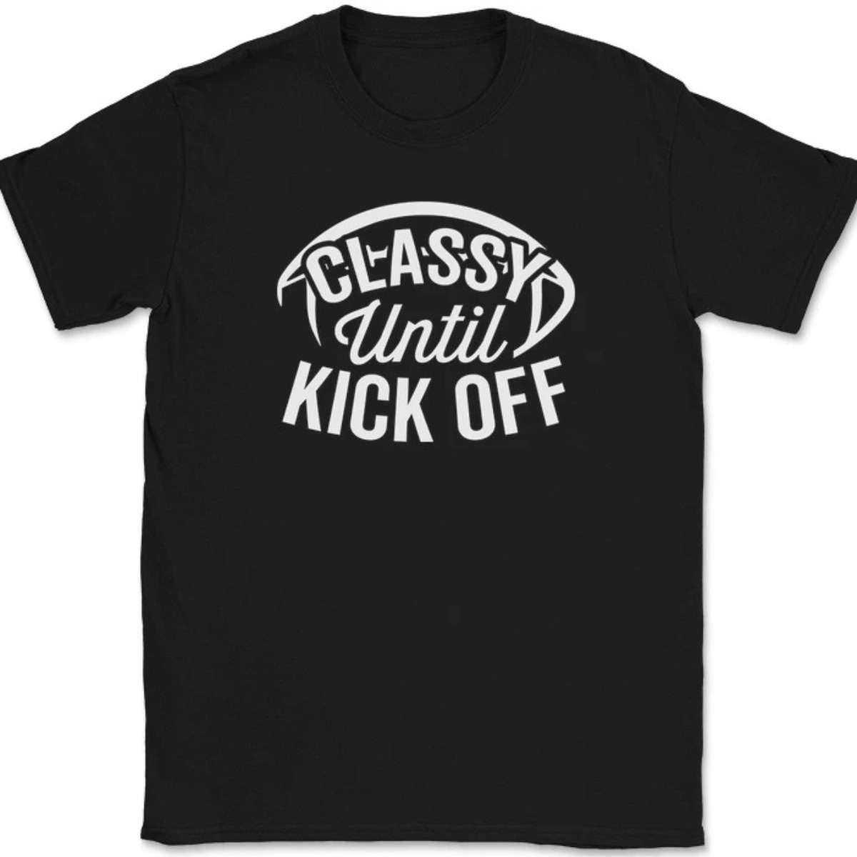Classy Until Kickoff T-Shirt Funny Football Tailgating Game Team Tee ...