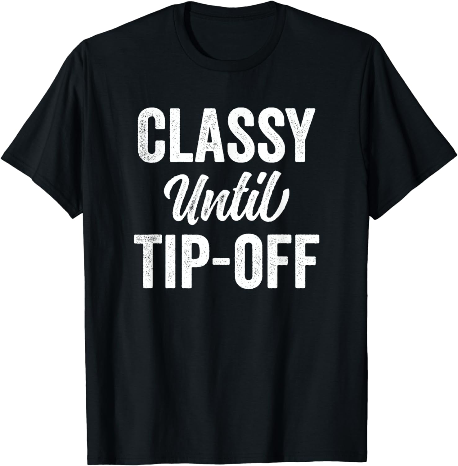 Classy Until Tipoff Funny Basketball Sport Fans Quote Saying T-Shirt ...