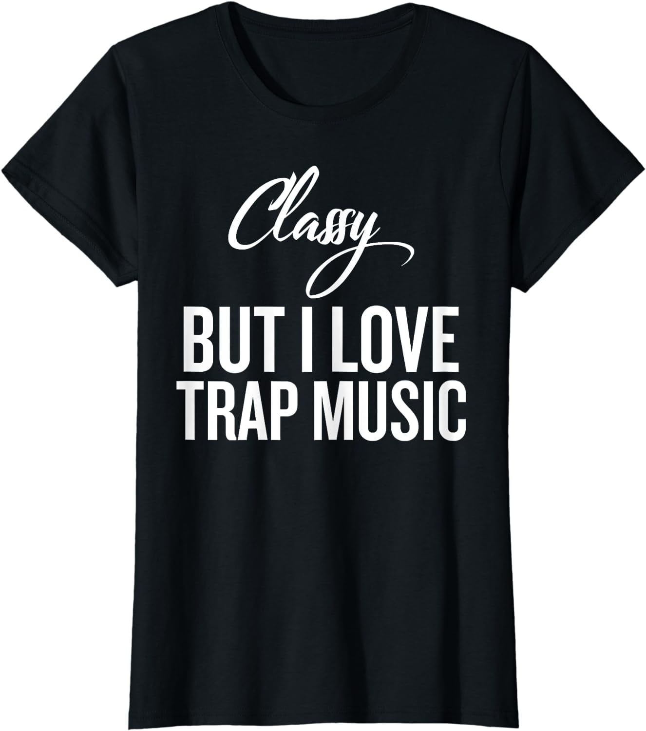 Classy but I love Trap Music Funny Women Trap Music T-Shirt - Walmart.com