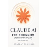 The Claude AI Mastery Claude AI for Beginners: The Practical Guide to ...