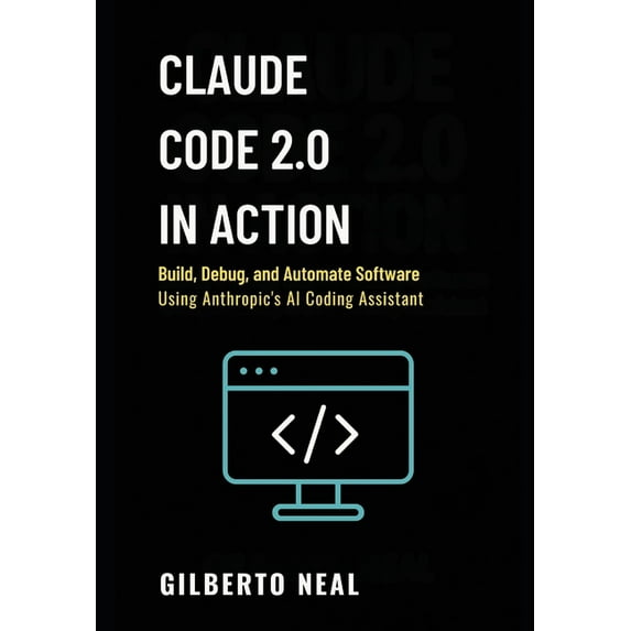 Claude Code 2.0 in Action: Build, debug and automate software using ...