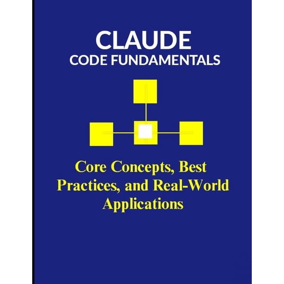 Claude Code Fundamentals: Core Concepts, Best Practices, and Real-World ...